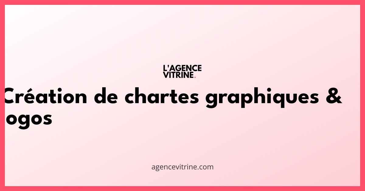 Création de chartes graphiques & logos • L'Agence Vitrine - Paris